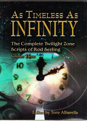As Timeless As Infinity: The Complete Twilight Zone Scripts of Rod ...