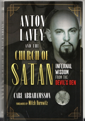 Anton Lavey And the Church Of Satan: Infernal Wisdom From The Devil's Den.